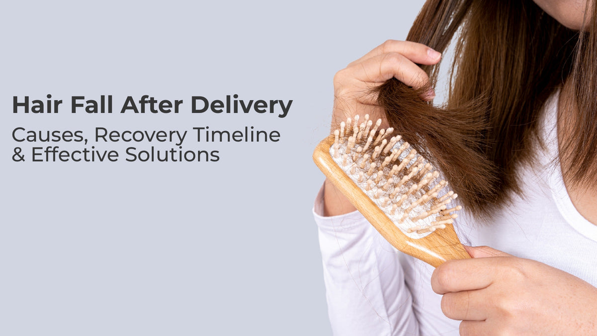 Hair Fall After Delivery: Causes, Recovery Timeline & Effective Soluti ...